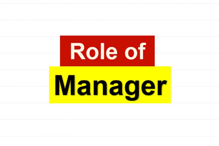 Role and Functions of Manager - Management Adda