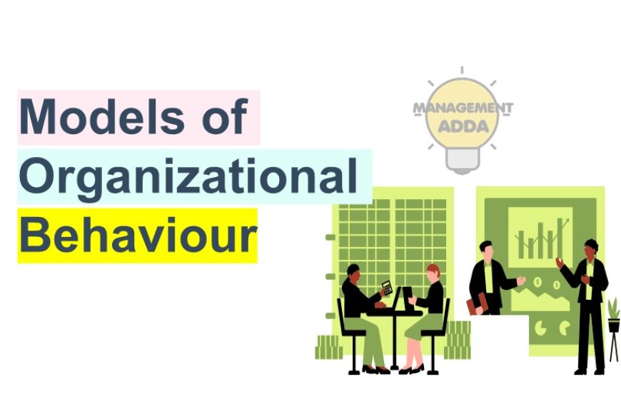 Models of Organizational Behavior - Management Adda